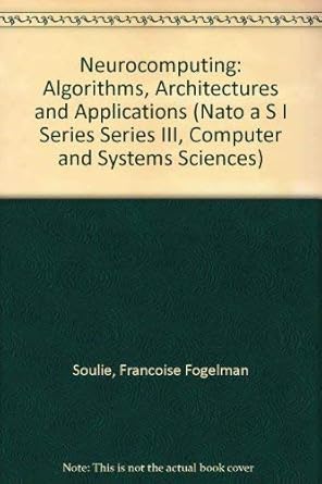 Neurocomputing: Algorithms, Architectures and Applications (NATO Asi Series: Series F: Computer ...