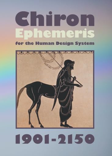 Chiron Ephemeris for the Human Design System 1901-2150: Chaitanyo ...