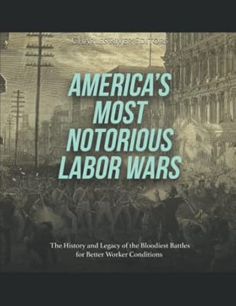 America’s Most Notorious Labor Wars: The History and Legacy of the ...
