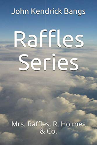 Raffles Series: Mrs. Raffles, R. Holmes & Co.: John Kendrick Bangs ...