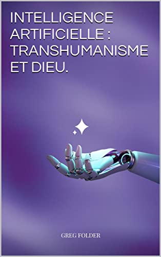 INTELLIGENCE ARTIFICIELLE : TRANSHUMANISME ET DIEU. eBook : FOLDER ...