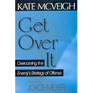 Get over It: Overcoming the Enemy's Strategy of Offense: McVeigh, Kate ...
