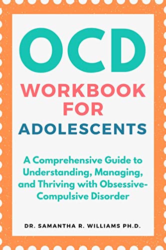 OCD Workbook for Adolescents: A Comprehensive Guide to Understanding ...