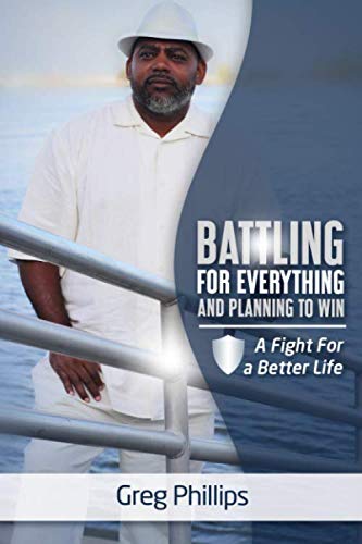 Battling for Everything and Planning to Win: A Fight for a Better Life ...
