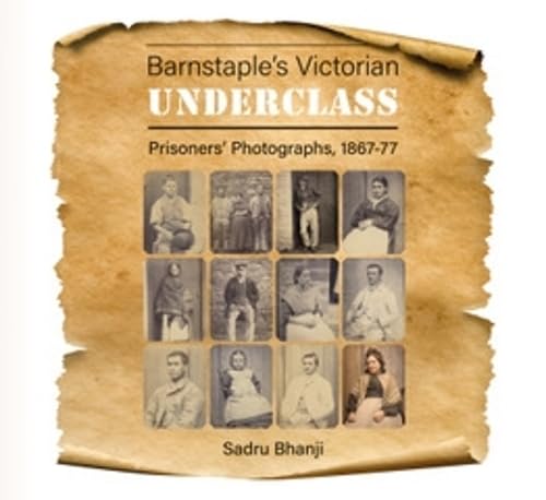 Buy Barnstaple's Victorian Underclass: Prisoner's photographs 1867-77 ...