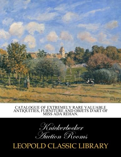 Catalogue of extremely rare valuable antiquities, furniture and objets ...