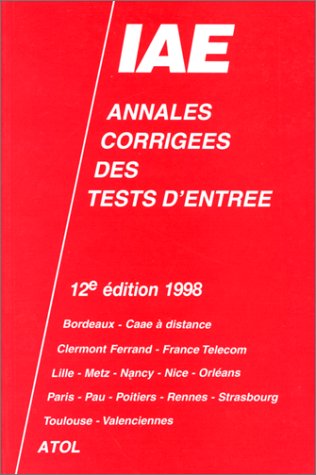 Annales corrigées des tests d'entrée aux IAE: CAAE et DESS : Collectif ...