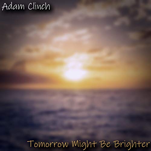 Play Tomorrow Might Be Brighter by Adam Clinch on Amazon Music