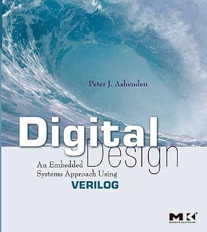 Digital Design (Verilog): An Embedded Systems Approach Using Verilog: Ashenden, Peter J ...