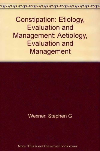 Constipation: Etiology, Evaluation and Management: Wexner, Stephen G ...