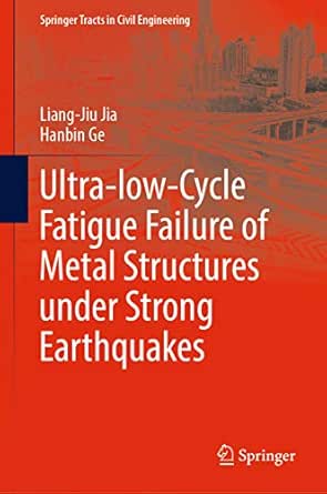 Ultra-low-Cycle Fatigue Failure of Metal Structures under Strong Earthquakes (Springer Tracts in ...