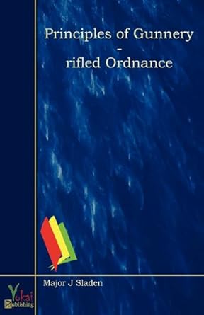 Principles Of Gunnery - Rifled Ordnance: Major J. Sladen: 9780857927828 ...