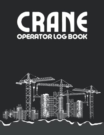 Crane Operator Log Book: Gifts For Crane Operators, Crane Operator ...