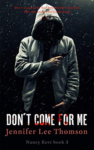 Don't Come For Me (Nancy Kerr crime thriller book 3): They said she'd ...