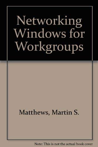 Networking Windows for Workgroups: Matthews, Marty S., Dobson, Bruce ...