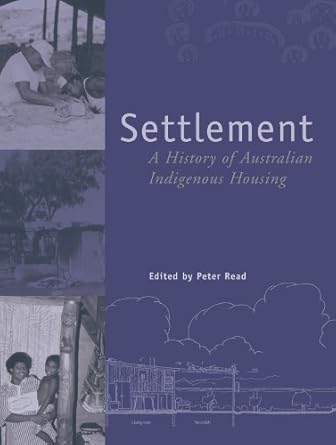 Settlement: a History of Australian Indigenous Housing eBook : Read ...
