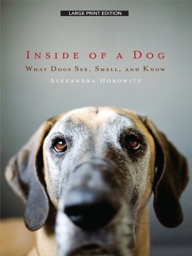 Inside of a Dog: What Dogs See, Smell, and Know: Horowitz, Alexandra ...
