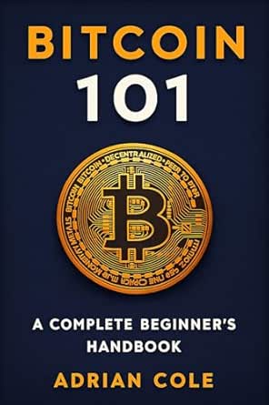 Amazon.com: Bitcoin 101: A Complete Beginner’s Handbook eBook : Cole, Adrian: Books