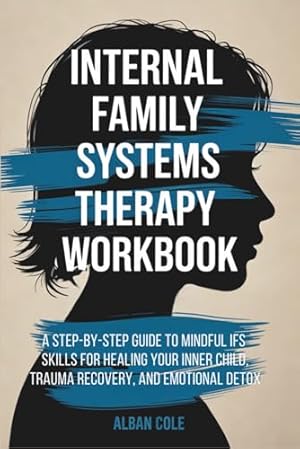 The Internal Family Systems Workbook: A Guide to Discover Your Self and ...