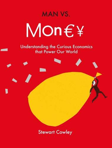 Man vs Money: Understanding the Curious Economics That Power Our World ...
