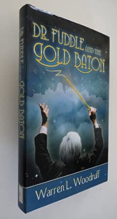 Dr. Fuddle and the Gold Baton: Warren L. Woodruff: 9780983605829 ...
