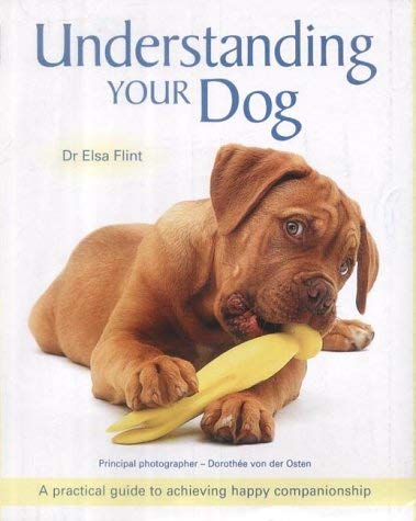 Understanding Your Dog : A Practical Guide to to Achieving Happy ...