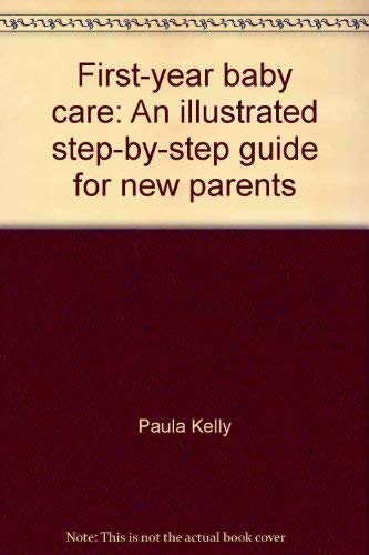 First-year baby care: An illustrated step-by-step guide for new parents ...