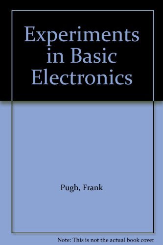 Experiments in Basic Electronics: Pugh, Frank, Ponick, Wes ...