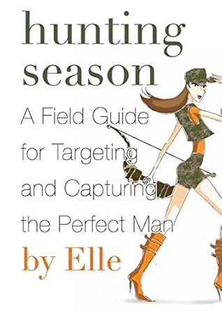Hunting Season: A Field Guide to Targeting and Capturing the Perfect ...
