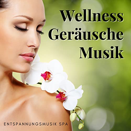 Wellness Geräusche Musik - Entspannungsmusik Spa CD | Klangtherapie ...