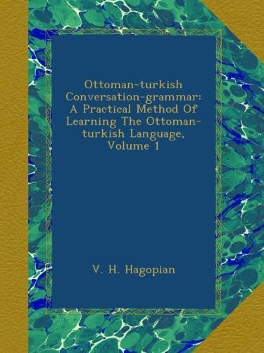 Ottoman-turkish Conversation-grammar: A Practical Method Of Learning ...