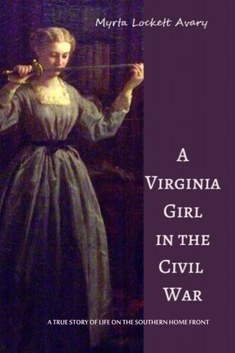 A Virginia Girl in the Civil War: Avary, Myrta Lockett: 9781985641709 ...