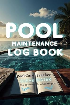 Pool Log Book: Easy to Use Pool Care & Maintenance Tracker for Residential & Commercial Pools ...