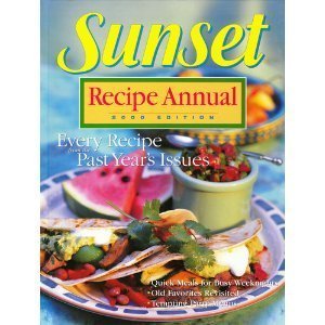 Sunset Recipe Annual, 2000 Edition: By the Editors of Sunset Books and ...
