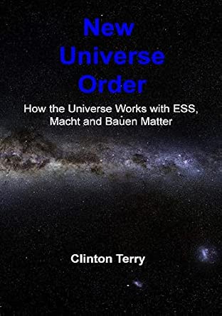 New Universe Order: How the Universe Works With Ess, Macht and Bauen ...