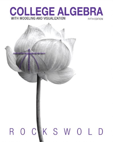 College Algebra with Modeling & Visualization (5th Edition): Rockswold ...