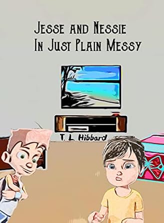 Jesse and Nessie In Just Plain Messy - Kindle edition by Hibbard, T. L ...