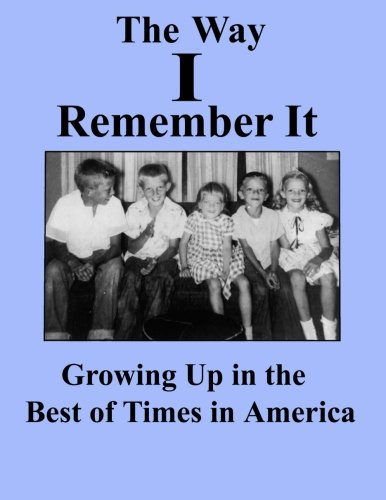 The Way I Remember It: Growing Up In The Best of Times in America As I ...