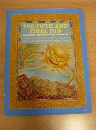 The Fifth and Final Sun: An Ancient Aztec Myth of the Sun's Origin ...