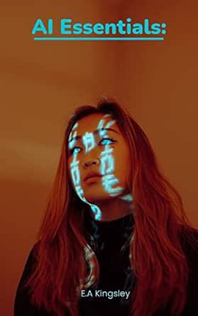 AI Essentials : A Beginner's Guide to Understanding Artificial Intelligence eBook : Eshett ...