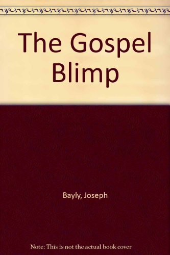 The Gospel Blimp: Bayly, Joseph: Amazon.com: Books
