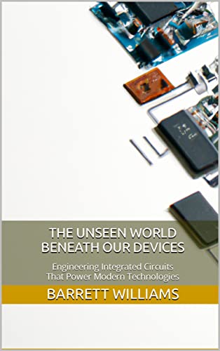 The Unseen World Beneath Our Devices: Engineering Integrated Circuits ...