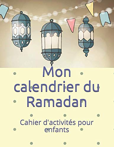 Amazon.fr - Mon calendrier du Ramadan: Cahier d'activités pour enfants ...