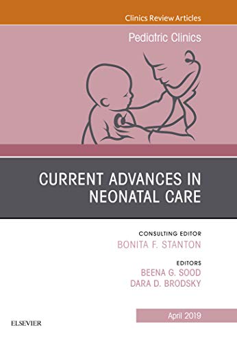 Current Advances in Neonatal Care, An Issue of Pediatric Clinics of ...