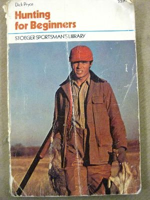 Hunting for beginners: An introduction to hunting, guns, and gun safety ...