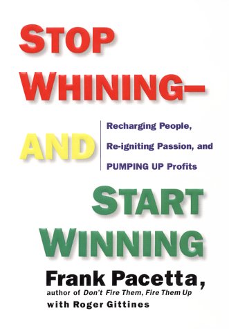 Amazon.com: Stop Whining-And Start Winning: Recharging People, Re ...
