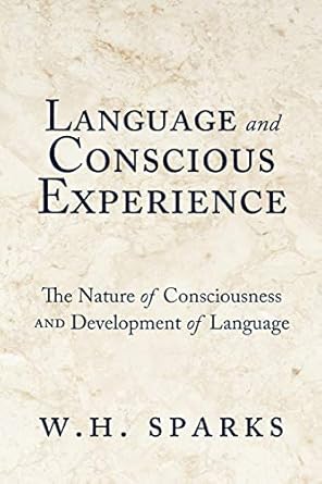 Language and Conscious Experience: The Nature of Consciousness and ...
