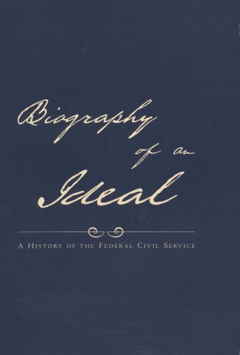 Biography of an Ideal: A History of the Federal Civil Service: Office ...