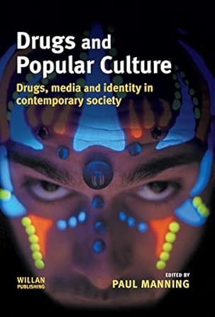 Drugs and Popular Culture: Drugs, Media And Identity in Contemporary ...