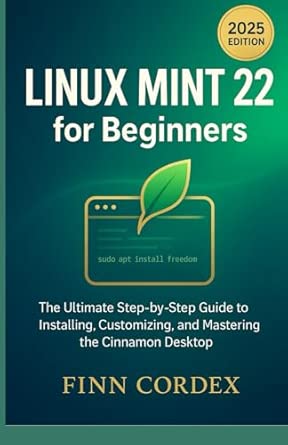 Amazon.com: LINUX MINT 22 FOR BEGINNERS: THE ULTIMATE STEP-BY-STEP GUIDE TO INSTALLING ...